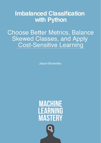 دانلود کتاب Imbalanced Classification with Python: Better Metrics, Balance Skewed Classes, Cost ...