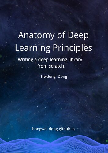 دانلود کتاب Anatomy Of Deep Learning Principles Writing A Deep Learning Library From Scratch 2023